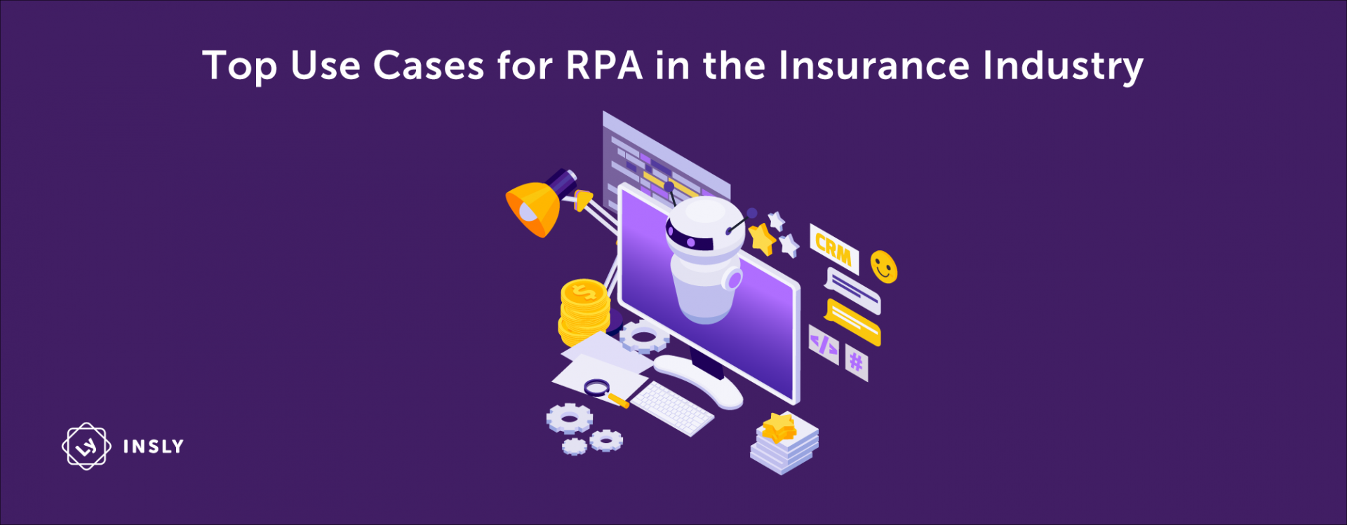 Top Use Cases for RPA in the Insurance Industry | Insly